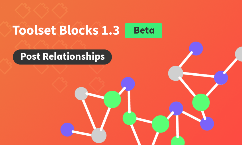 Toolset Blocks 1.3 Beta - Test the post relationships improvements ...
